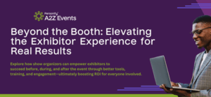 WEBINAR - Beyond the Booth: Elevating the Exhibitor Experience for Real Results - A2Z Events